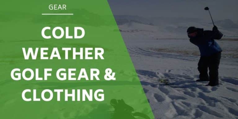 Cold Weather Golf Gear and Clothing - What You Need This Winter