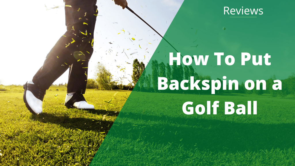How to Put Backspin on a Golf Ball: Golf Instruction