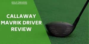 Callaway Mavrik Driver Review - Is This A Driver To Consider?