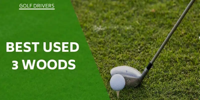 The 12 Best Used 3 Woods: Great Values & Guarantees (2023)