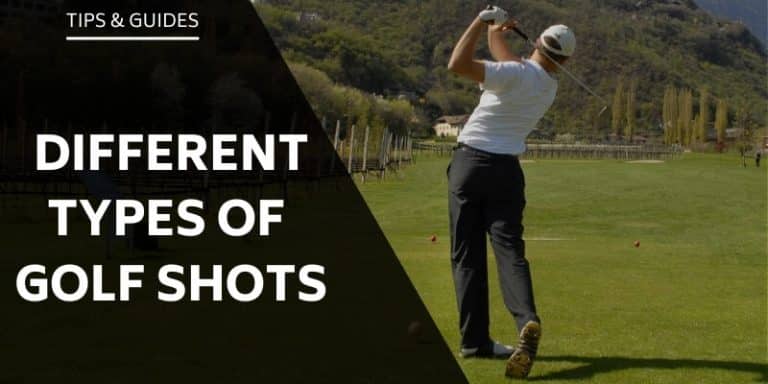 Different Types of Golf Shots - Explained In Detail For You