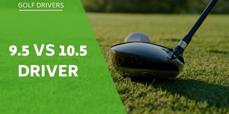 9.5 Vs 10.5 Driver: Which Should You Use in 2022?