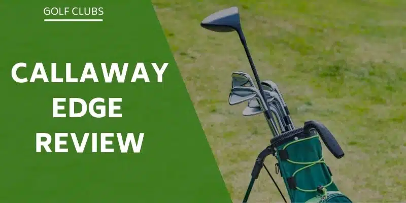 Callaway Edge Review - Still Worth It? (2023)