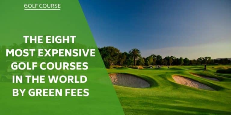 The 8 Most Expensive Golf Courses in The World By Green Fees