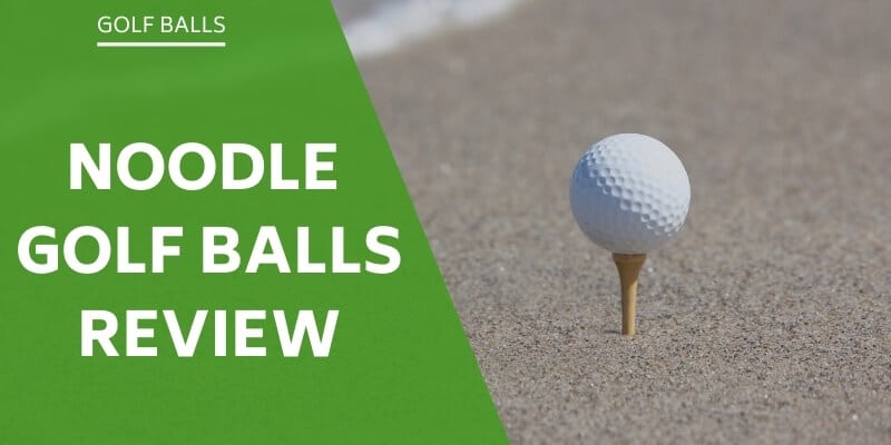 Noodle Golf Balls Review - The Pros And Cons