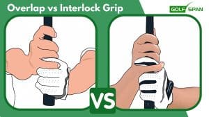 Overlap Vs Interlock Grip for Golf: Which is Better?
