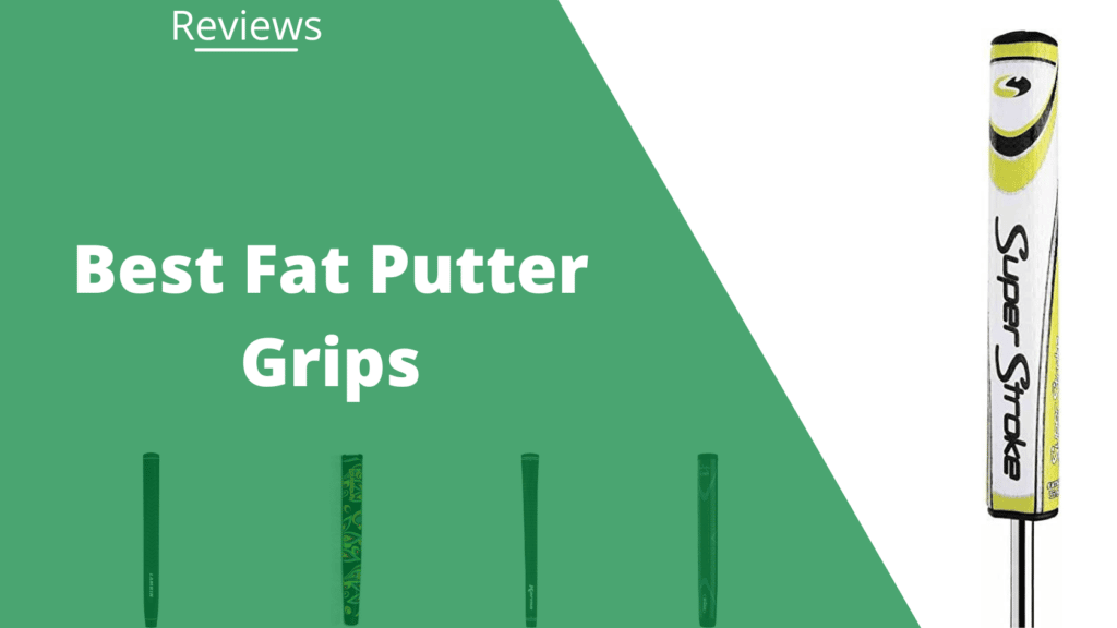 9 Best Fat Putter Grips for 2023